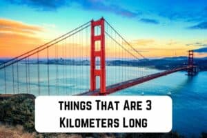 14 Things That Are About 3 Kilometers Long (+ Pics) | Measuringly