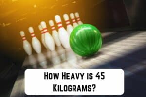 How Heavy is 45 Kilograms? (With 14 Practical Visuals) | Measuringly