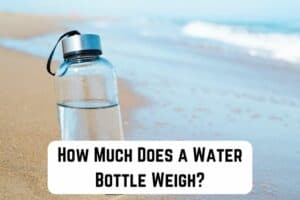 How Much Does a Water Bottle Weigh? (Plastic, Glass & Metal) | Measuringly