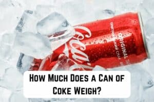 How Much Does a Can of Coke Weigh? (Answered) | Measuringly