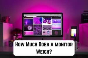 How Much Does a Monitor Weigh? (Full Guide) | Measuringly
